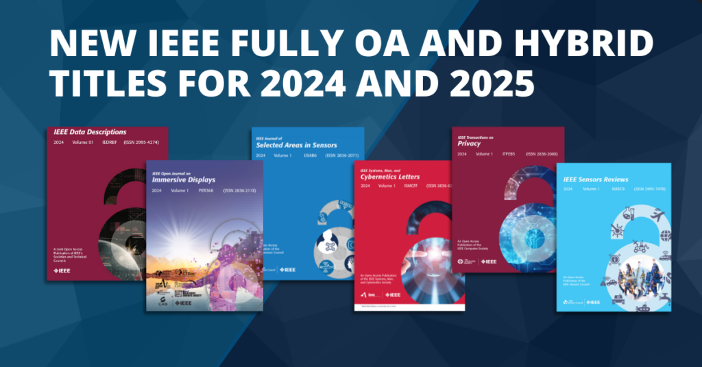 New IEEE Fully OA and Hybrid Titles for 2024 and 2025 - IEEE Open